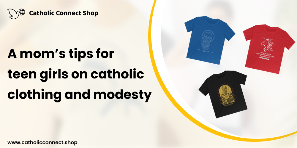 A mom’s tips for teen girls on catholic clothing and modesty ...
