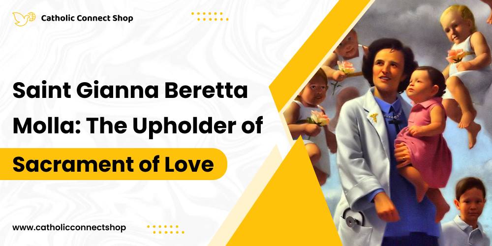 Saint Gianna Beretta Molla: The Upholder of Sacrament of Love ...