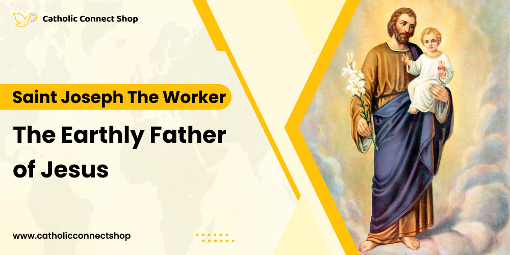 Saint Joseph the Worker: The Earthly Father of Jesus – CatholicConnect.shop